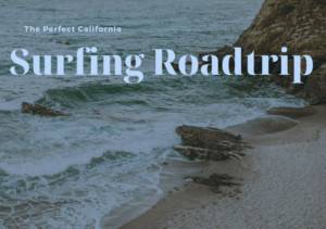 The Perfect California Surfing Road Trip